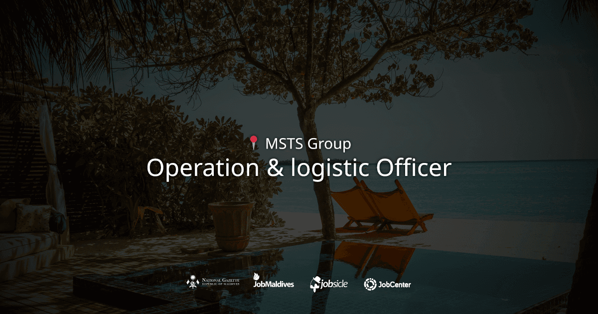 Operation & logistic Officer at MSTS Group | Careers Maldives