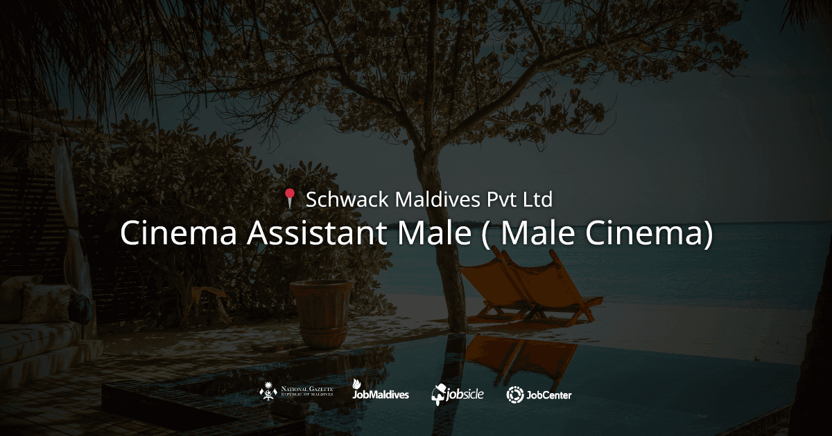 Cinema Assistant Male ( Male Cinema) at Schwack Maldives Pvt Ltd ...