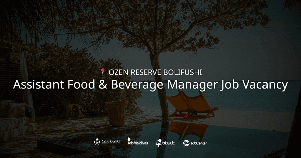 Assistant Food & Beverage Manager Job Vacancy at OZEN RESERVE BOLIFUSHI ...