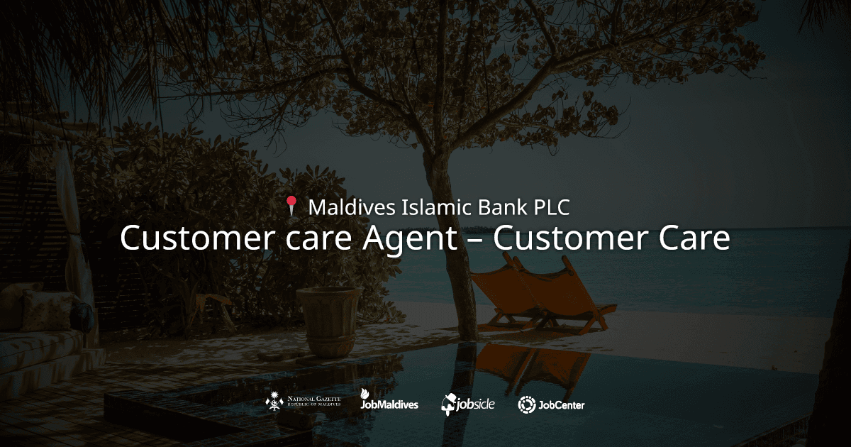 Customer care Agent – Customer Care at Maldives Islamic Bank PLC ...