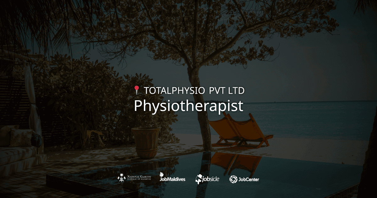 Physiotherapist at TOTALPHYSIO PVT LTD | Careers Maldives