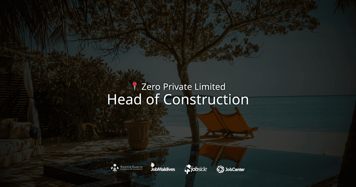 Head of Construction at Zero Private Limited | Careers Maldives