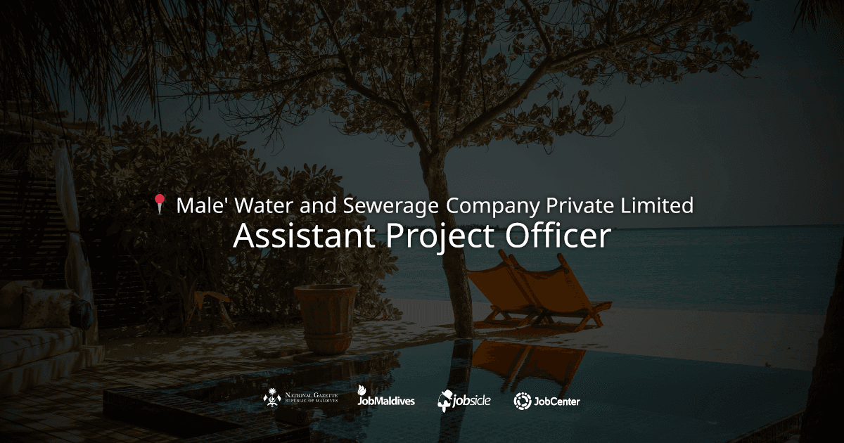 Assistant Project Officer at Male' Water and Sewerage Company Private ...
