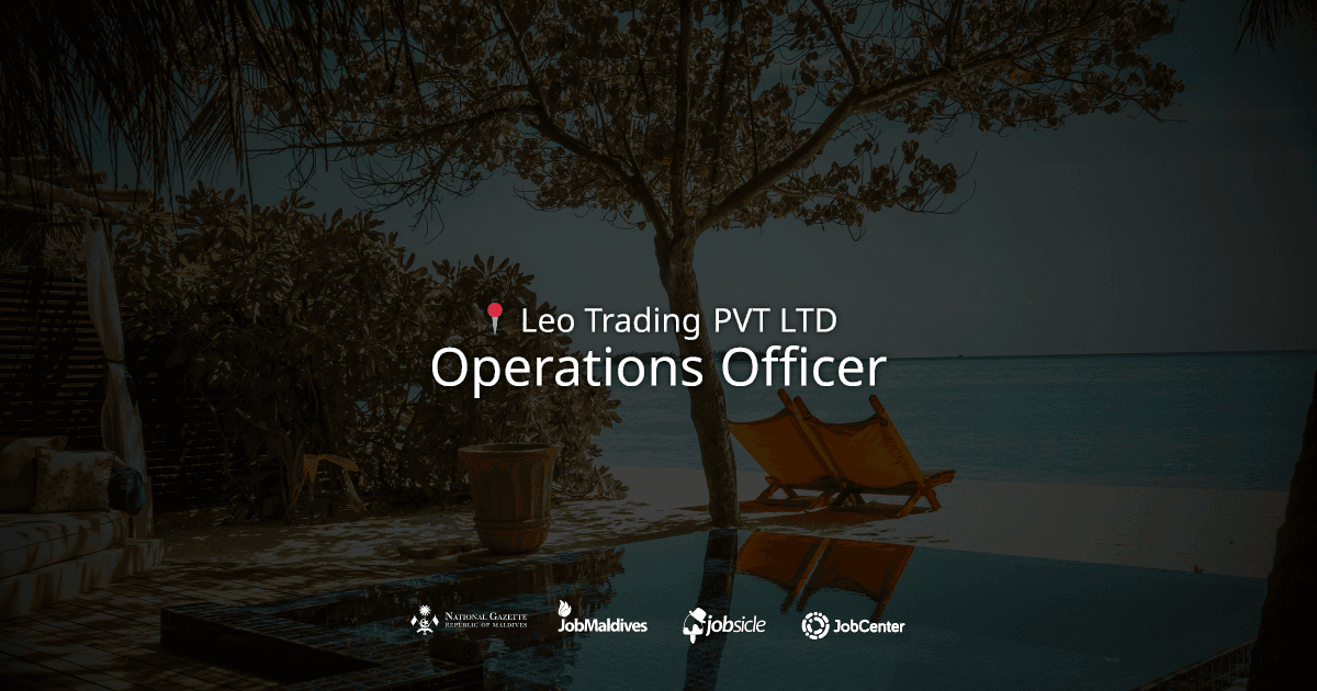 Operations Officer at Leo Trading PVT LTD | Careers Maldives