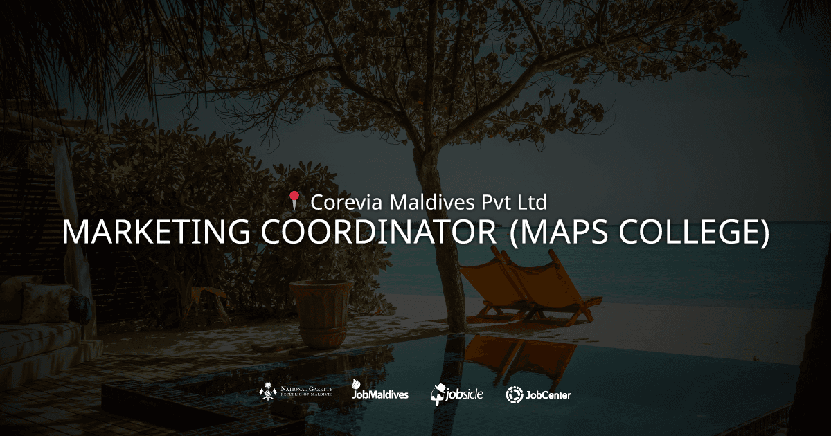 MARKETING COORDINATOR (MAPS COLLEGE) at Corevia Maldives Pvt Ltd | Careers Maldives
