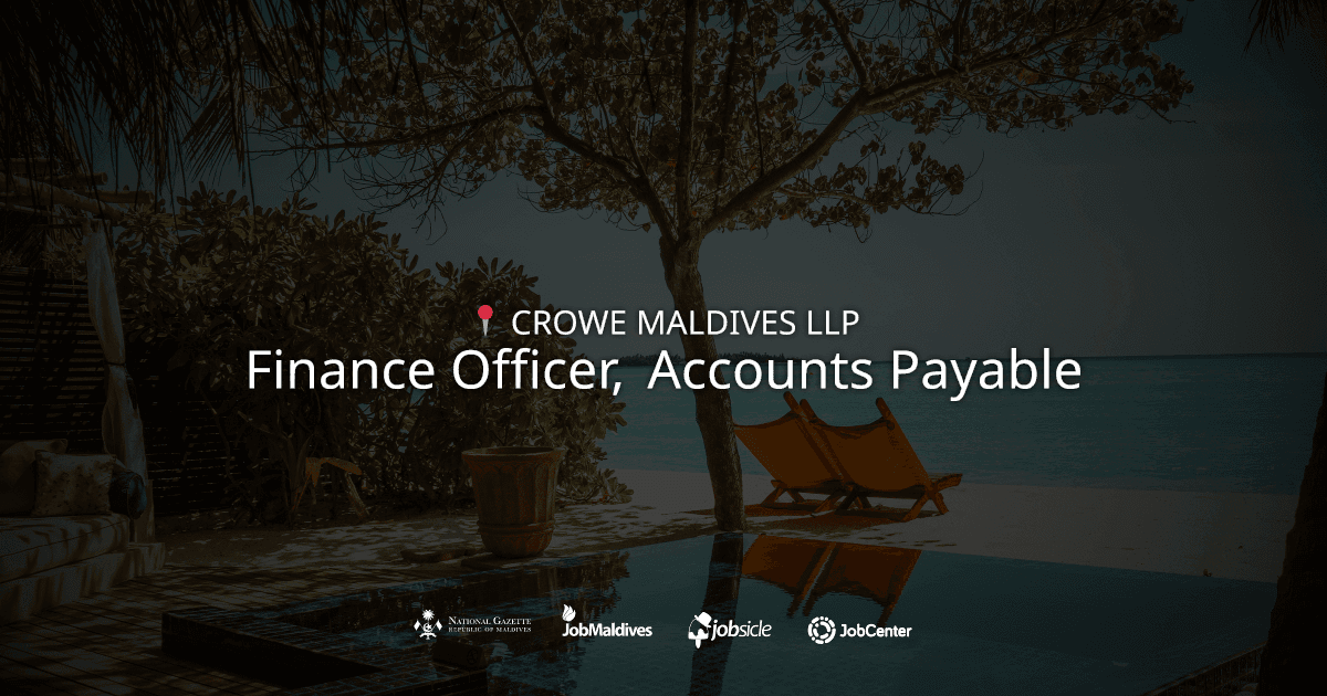 Finance Officer, Accounts Payable at CROWE MALDIVES LLP | Careers Maldives