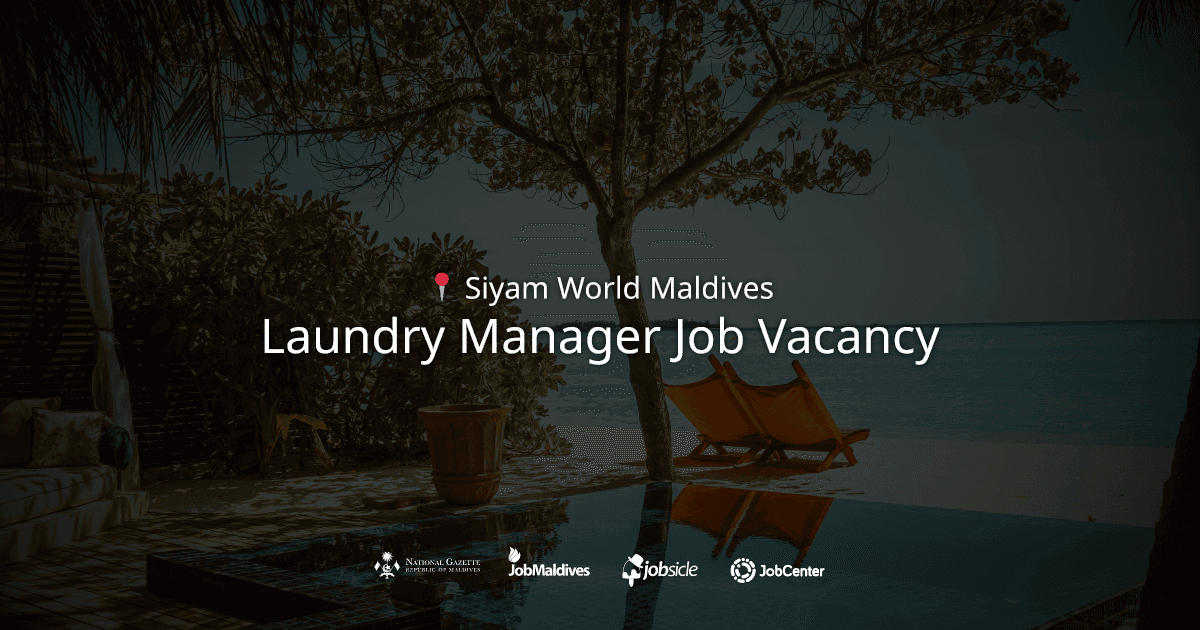 Laundry Manager Job Vacancy at Siyam World Maldives | Careers Maldives
