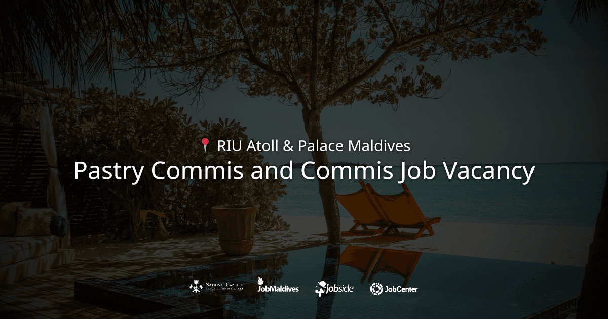 Pastry Commis and Commis Job Vacancy at RIU Atoll & Palace Maldives ...