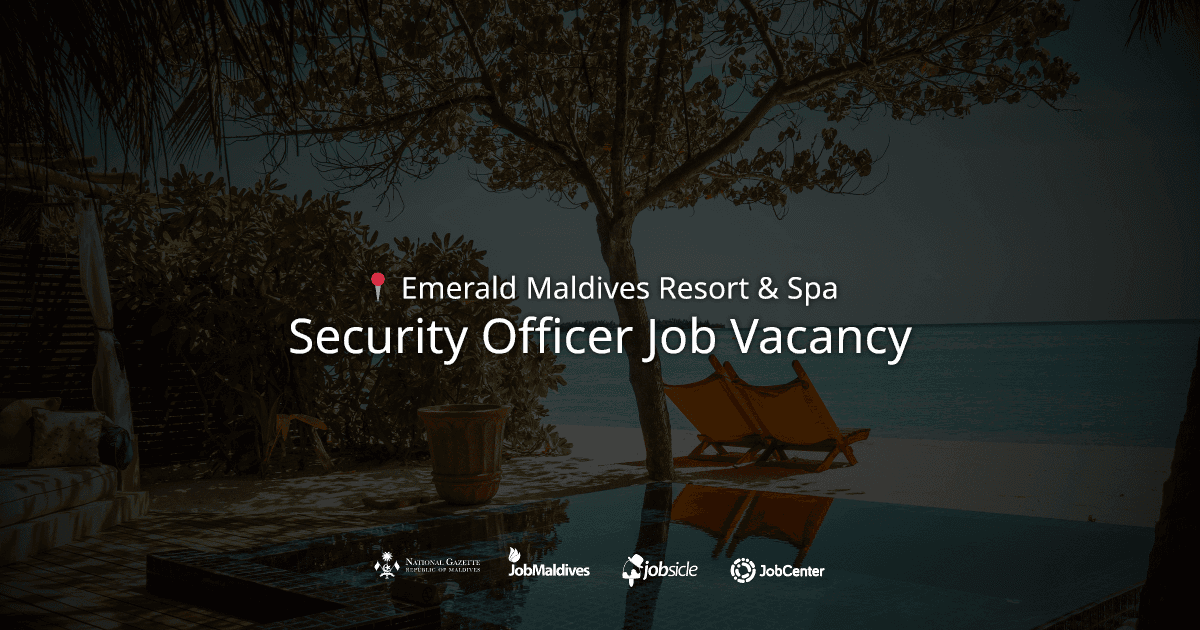 Security Officer Job Vacancy at Emerald Maldives Resort & Spa | Careers ...