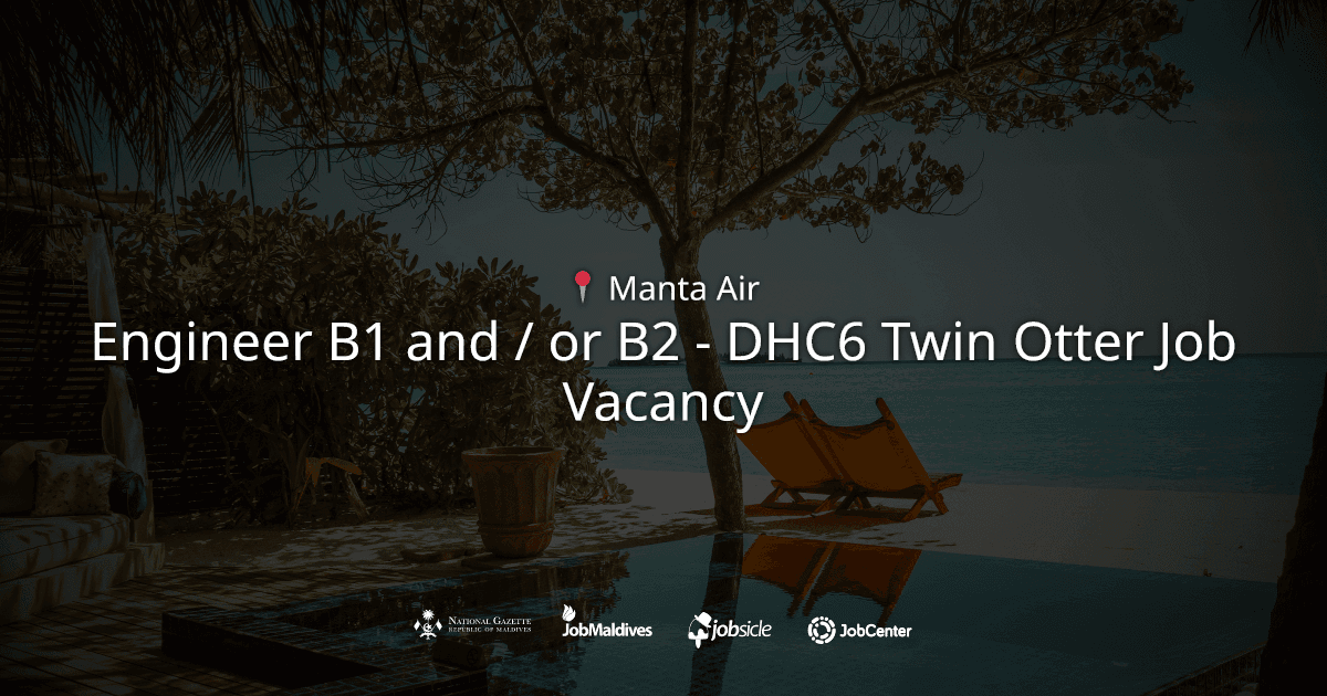 Engineer B1 and / or B2 - DHC6 Twin Otter Job Vacancy at Manta Air | Careers Maldives