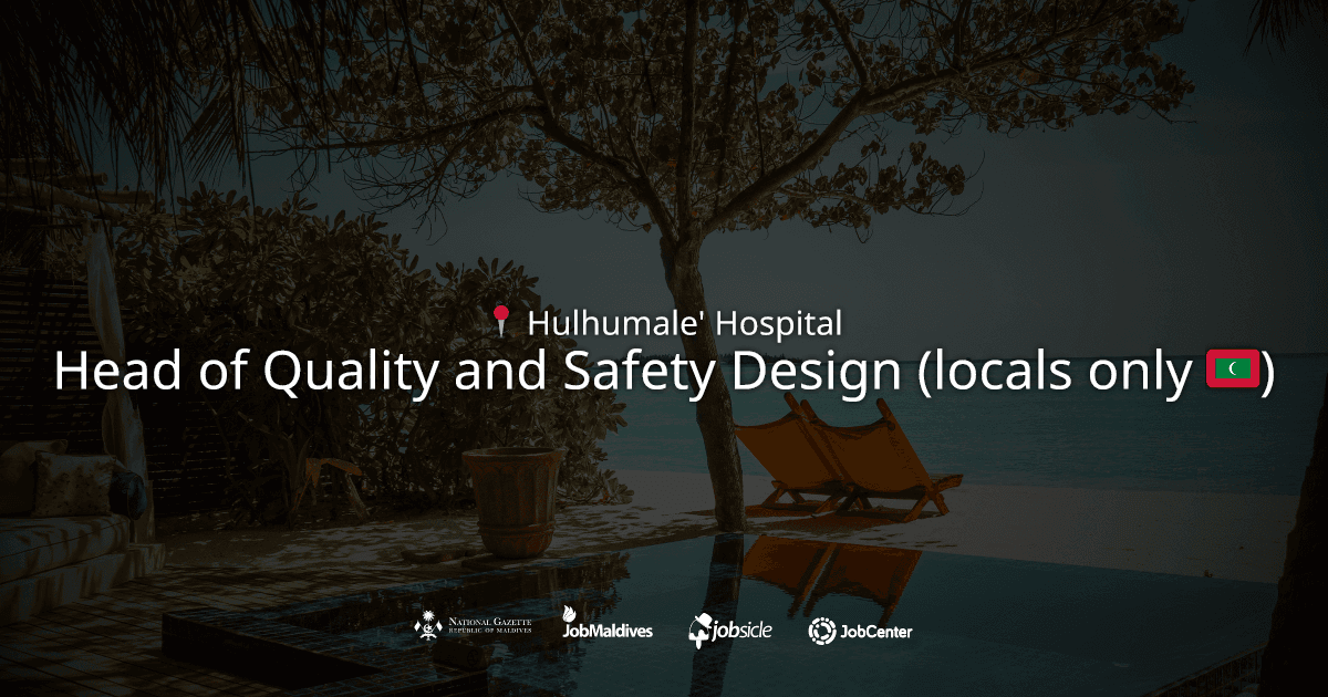 Head of Quality and Safety Design at Hulhumale' Hospital | Careers Maldives