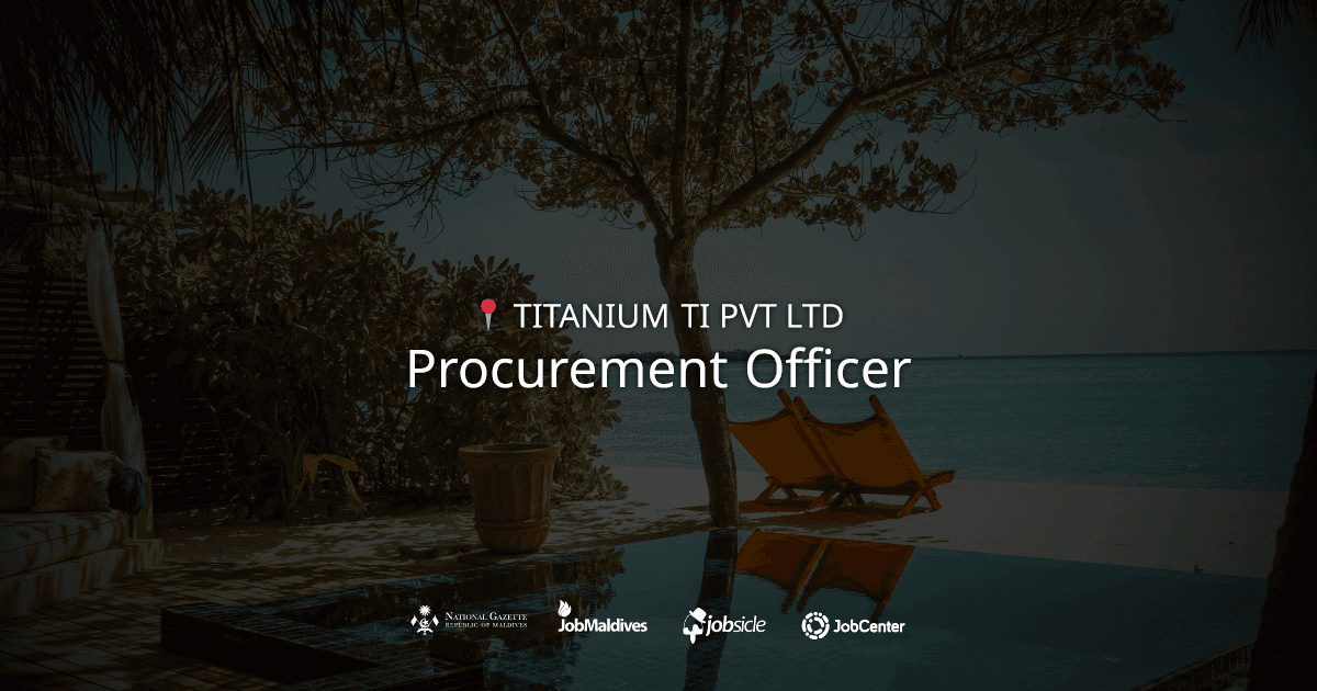 Procurement Officer at TITANIUM TI PVT LTD | Careers Maldives