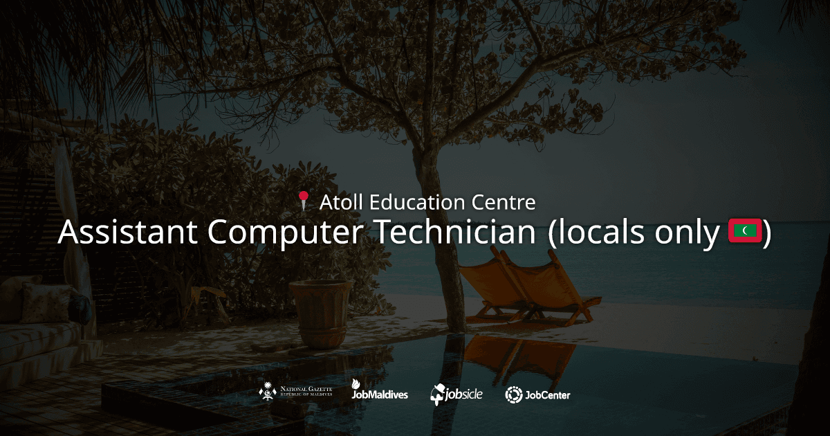 Assistant Computer Technician at Atoll Education Centre | Careers Maldives