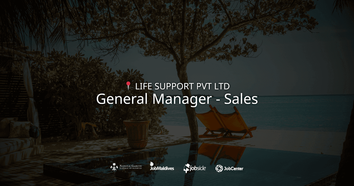General Manager - Sales at LIFE SUPPORT PVT LTD | Careers Maldives