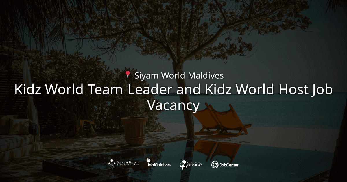 Kidz World Team Leader and Kidz World Host Job Vacancy at Siyam World Maldives | Careers Maldives