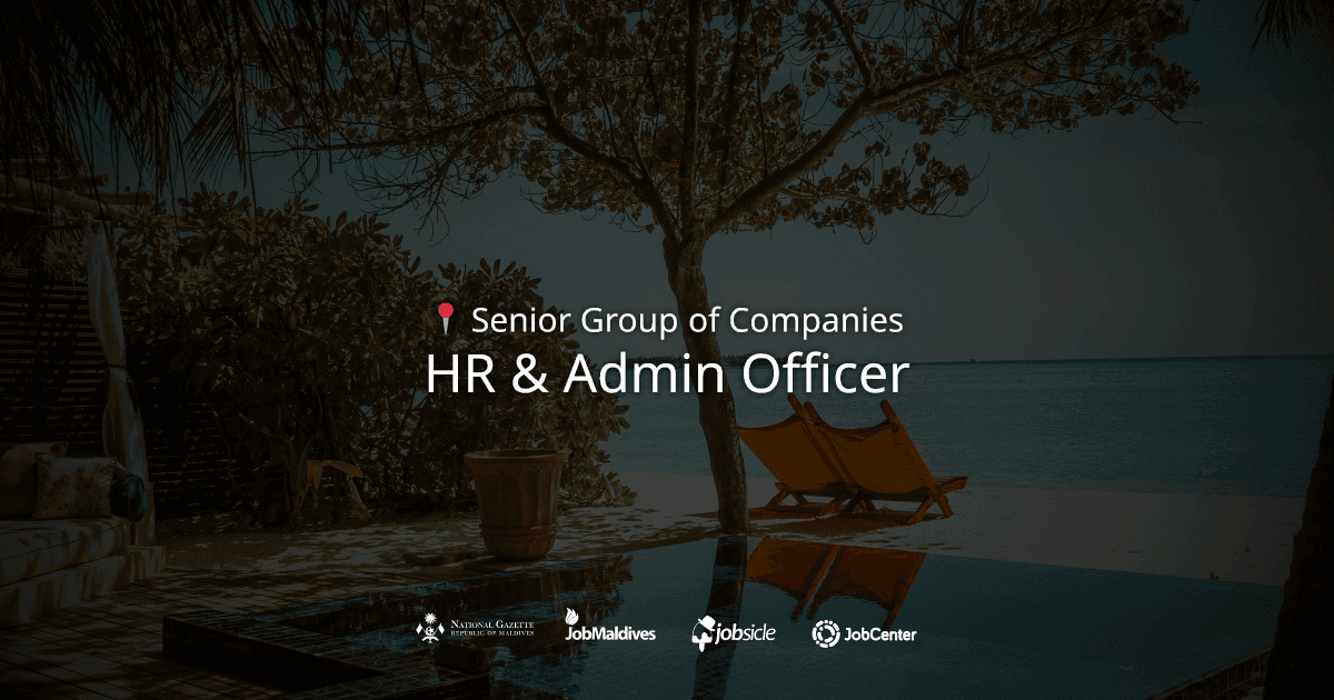 HR & Admin Officer at Senior Group of Companies | Careers Maldives