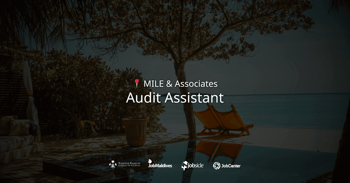 Audit Assistant at MILE & Associates | Careers Maldives