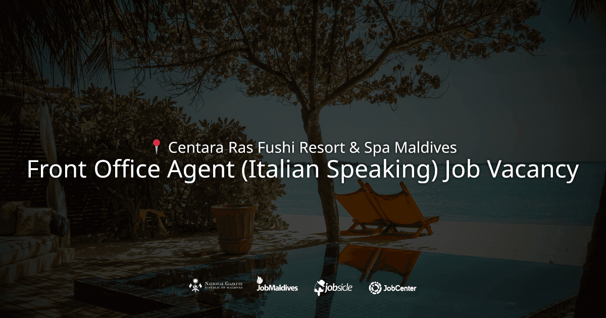 Front Office Agent (Italian Speaking) Job Vacancy at Centara Ras Fushi ...