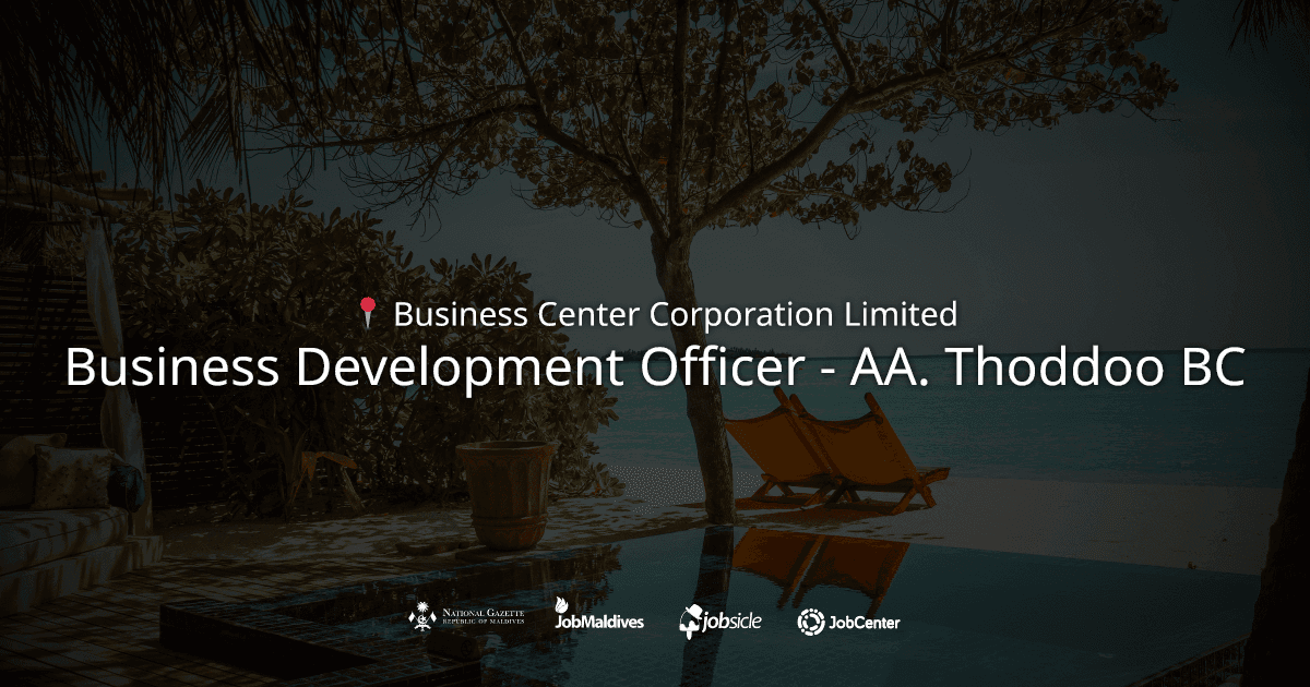 Business Development Officer - AA. Thoddoo BC at Business Center ...