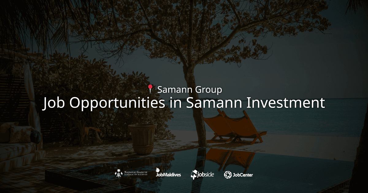 Job Opportunities in Samann Investment at Samann Group | Careers Maldives