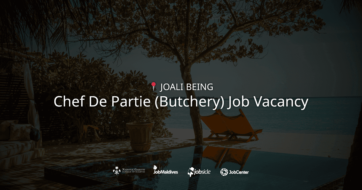 Chef De Partie (Butchery) Job Vacancy at JOALI BEING | Careers Maldives