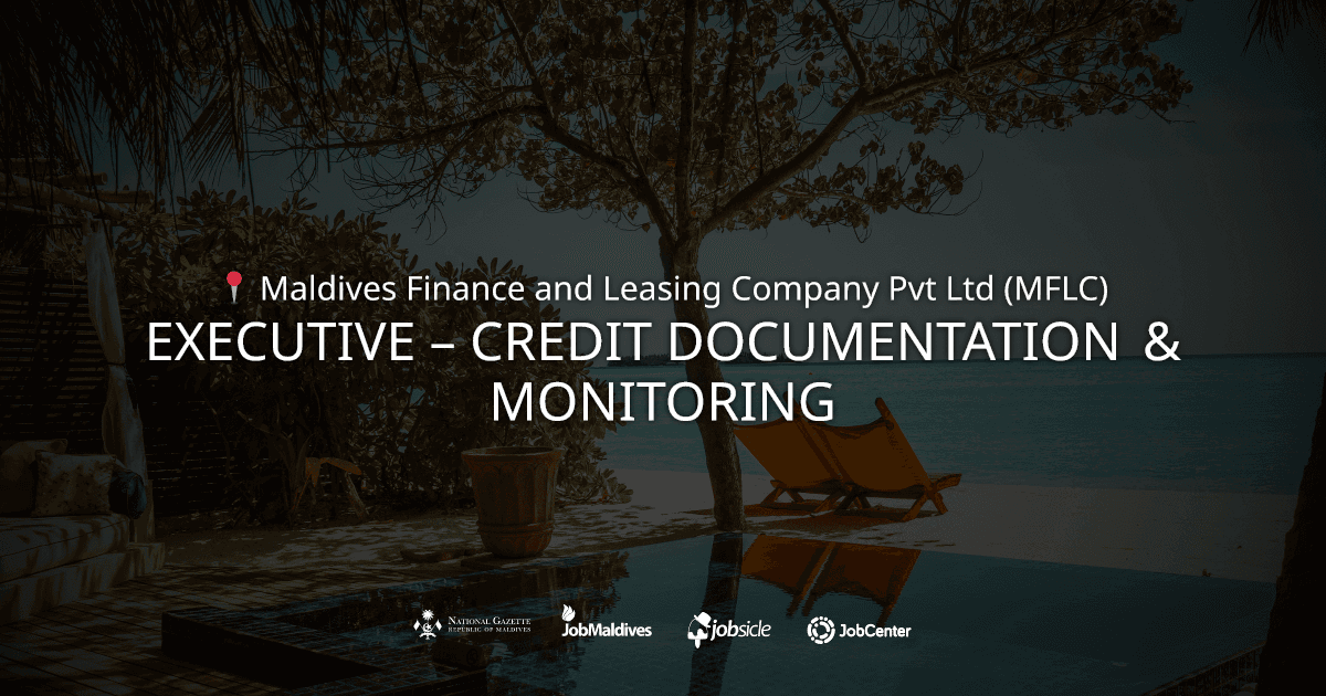EXECUTIVE – CREDIT DOCUMENTATION & MONITORING at Maldives Finance and ...